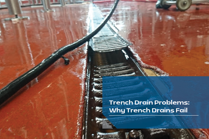 Trench Drain Problems: Why Trench Drains Fail